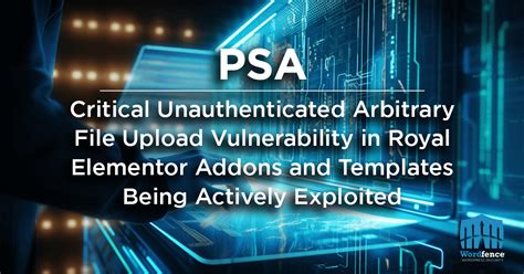 Psa Critical Unauthenticated Arbitrary File Upload Vulnerability In Royal Elementor Addons And