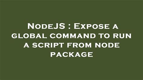 Nodejs Expose A Global Command To Run A Script From Node Package