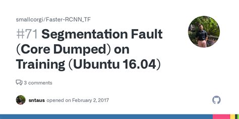 segmentation fault core dumped on training ubuntu 16 04 · issue 71 · smallcorgi faster rcnn