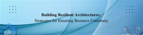 Building Resilient Architectures Strategies For Ensuring Business Continuity