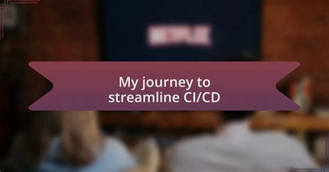 How I Streamlined My CI CD Pipeline Waves Com