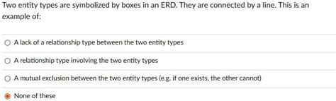 SOLVED Two Entity Types Are Symbolized By Boxes In An ERD They Are Connected By A Line This