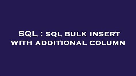 Sql Sql Bulk Insert With Additional Column Youtube
