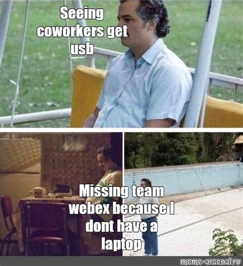 Сomics Meme Seeing Coworkers Get Usb Missing Team Webex Because I