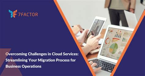 Overcoming Challenges In Cloud Services Streamlining Your Migration Process For Business