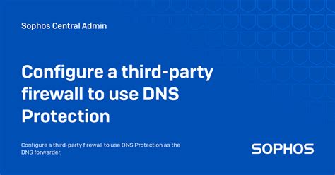 Configure A Third Party Firewall To Use Dns Protection Sophos Central Admin
