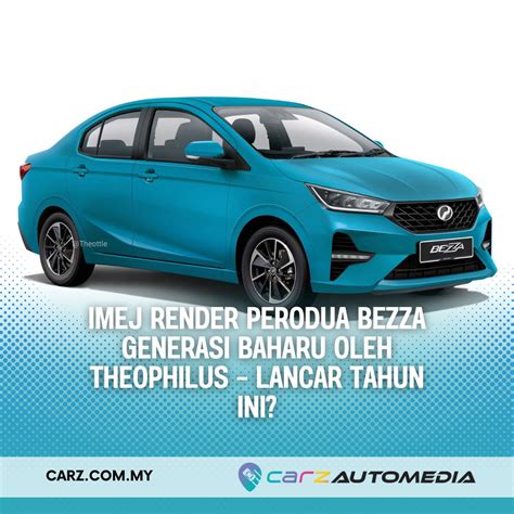 Imej Render Perodua Bezza Caricarz Dunia Kereta Facebook
