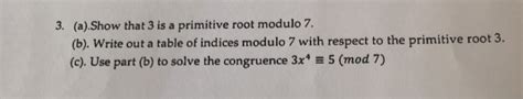 Solved 3 A Show That 3 Is A Primitive Root Modulo 7 B
