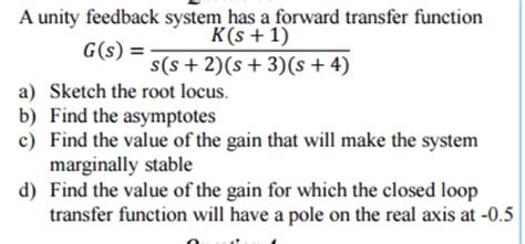 Solved A Unity Feedback System Has A Forward Transfer