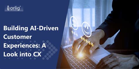 Building Ai Driven Customer Experiences A Look Into Cx