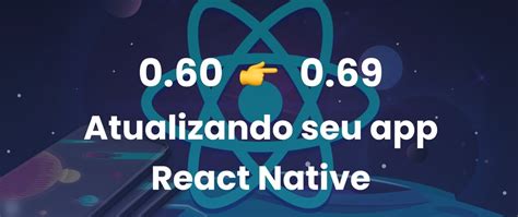 Atualizando Seu App React Native 👨🏾‍💻 Dev Community