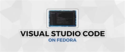 Using Visual Studio Code On Fedora Fedora Magazine
