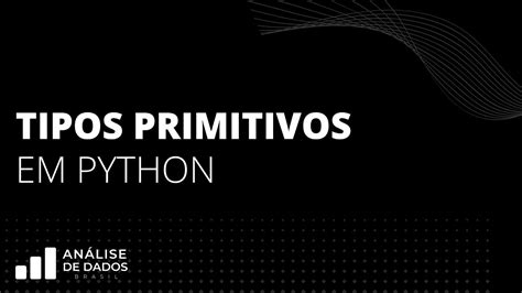 T02e09 Tipos Primitivos Em Python Youtube