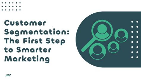 Customer Segmentation The First Step To Smarter Marketing Marketing Mile