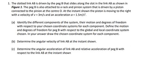 Solved 1 The Slotted Link AB Is Driven By The Peg B That Chegg Com