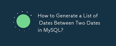 如何在 Mysql 中產生兩個日期之間的日期清單？ Mysql教程 Php中文網