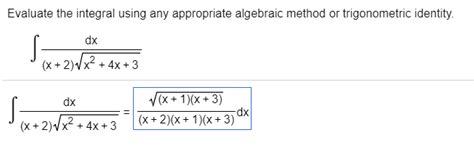 solved evaluate the integral using any appropriate algebraic