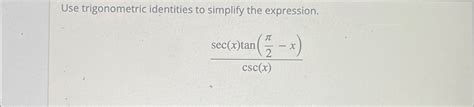 Solved Use Trigonometric Identities To Simplify The