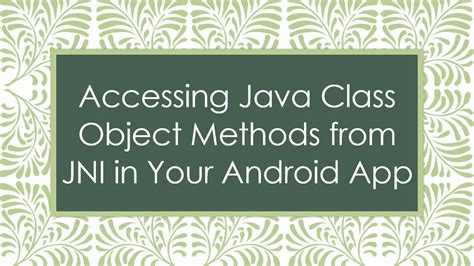 Accessing Java Class Object Methods From Jni In Your Android App Youtube