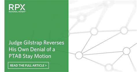 Judge Gilstrap Reverses His Own Denial Of A Ptab Stay Motion Rpx Corporation