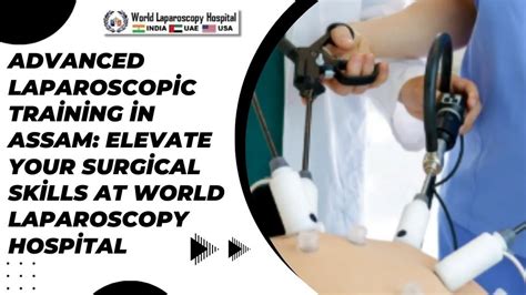 Advanced Laparoscopic Training In Assam Elevate Your Surgical Skills