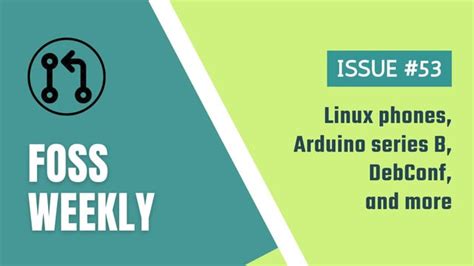 Last Week In Foss 📱 Linux Phones 🔌 Arduino Series B 🎉 Debconf And