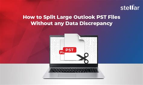 How To Split Large Outlook PST Files Without Any Data Discrepancy Stellar