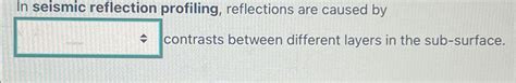 Solved In Seismic Reflection Profiling Reflections Are