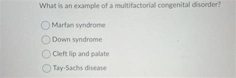 Solved What Is An Example Of A Multifactorial Congenital