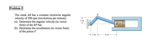 Solved The Crank Ab Has A Constant Clockwise Angular