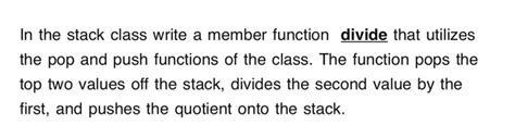Solved In The Stack Class Write A Member Function Divide