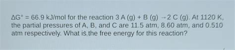 Solved ΔG kJ mol for the reaction A g B g C g Chegg