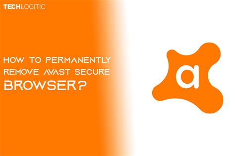 How To Permanently Remove Avast Secure Browser