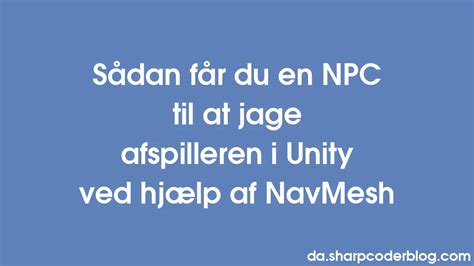 Sådan Får Du En Npc Til At Jage Afspilleren I Unity Ved Hjælp Af