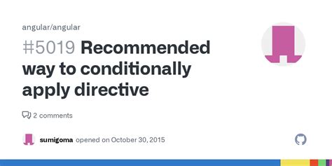 Recommended Way To Conditionally Apply Directive · Issue 5019 · Angularangular · Github