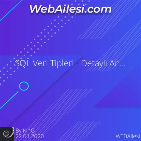 Sql Veri Tipleri Detaylı Anlatım Webailesicom