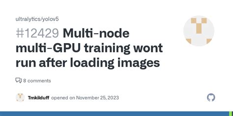 Multi Node Multi Gpu Training Wont Run After Loading Images · Issue 12429 · Ultralyticsyolov5