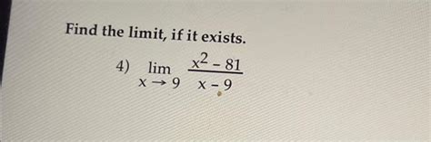 Solved Find The Limit If It Exists 4 Limx→9x−9x2−81
