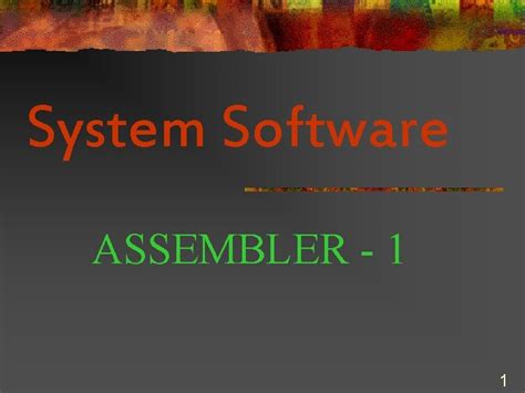 System Software Assembler 1 1 Role Of Assembler