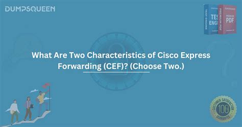What Are Two Characteristics Of Cisco Express Forwarding Cef Choose Two
