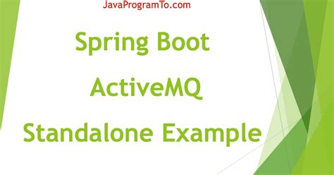 Spring Boot ActiveMQ Standalone Application Example JavaProgramTo