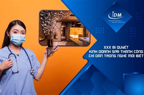 XXX bí quyết kinh doanh spa thành công chỉ dân trong nghề mới biết THIẾT BỊ THẨM MỸ IDM VIỆT