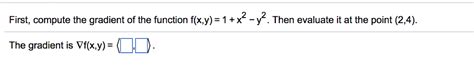 Solved First Compute The Gradient Of The Function Fxy