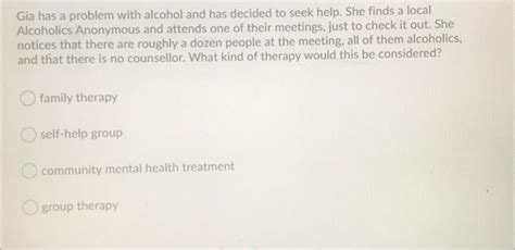 Solved Gia Has A Problem With Alcohol And Has Decided To