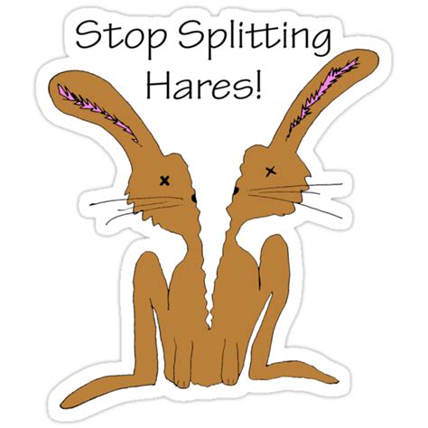Stop Splitting Hares Hairs Black Type Stickers By Ryan Houston