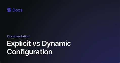 Explicit Vs Dynamic Configuration Noyo Docs