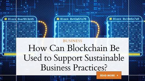Blockchain Be Used To Support Sustainable Business Practices
