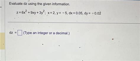 Solved Evaluate Dz Using The Given Chegg Com