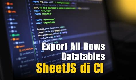 Export All Rows Datatables Dengan Sheetjs Di Ci Ini Caranya
