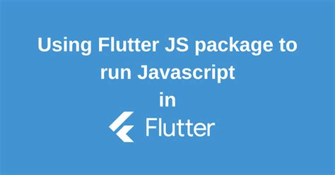 How To Implement Javascript In Flutter Using Flutter Js Package